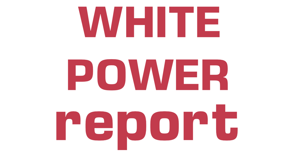 WHITE POWER REPORT Archives